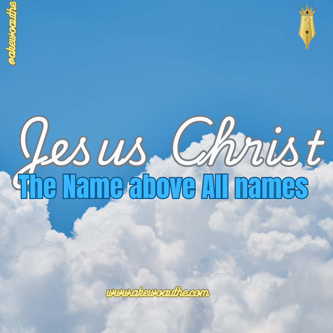 The Excellent Name of Jesus Christ – IYABODE OMOLARA AKEWO NWABUEZE